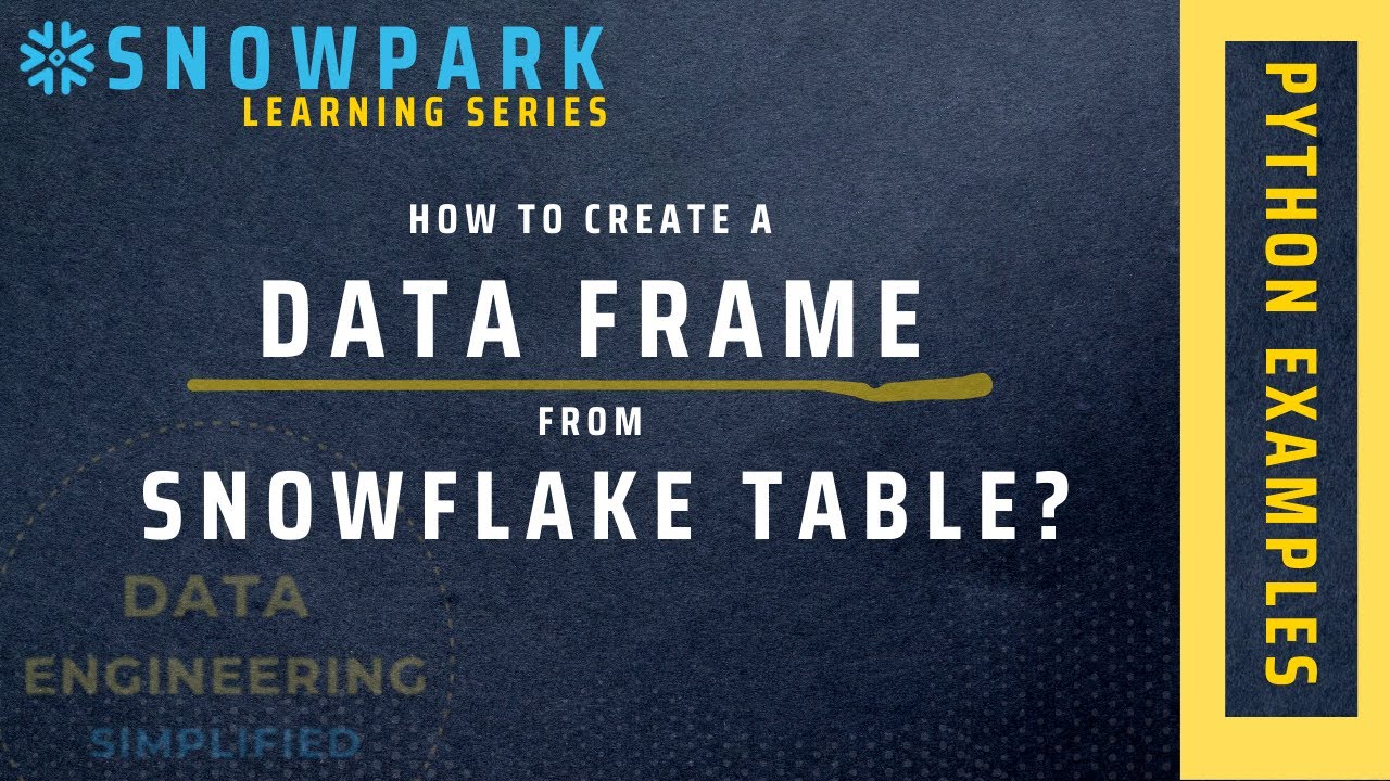 Create Snowpark Data Frames From Snowflake Tables  | Snowpark Python Tutorial With Example