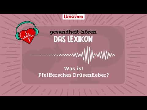 Was ist Pfeiffersches Drüsenfieber?