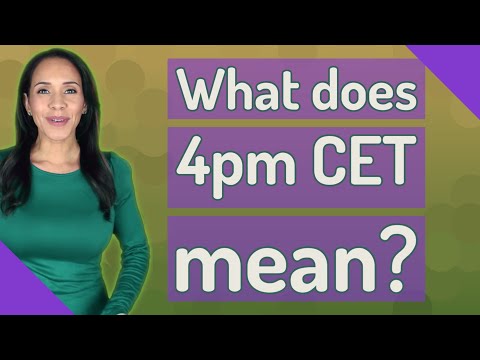 What does 4pm CET mean?