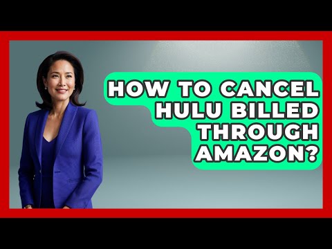 How To Cancel Hulu Billed Through Amazon? - Consumer Laws For You