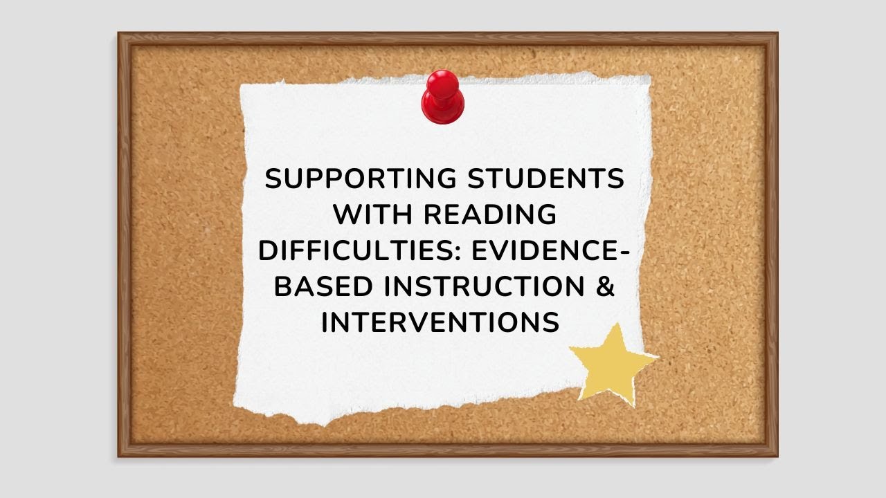 Supporting Students with Reading Difficulties: Evidence-Based Instruction & Interventions