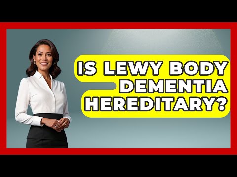 Is Lewy Body Dementia Hereditary? - Elder Care Support Network