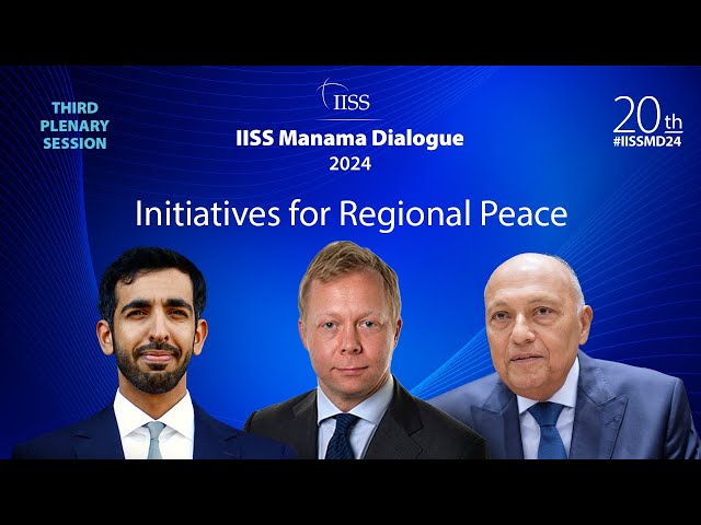 IISS Manama Dialogue 2024: Initiatives for Regional Peace