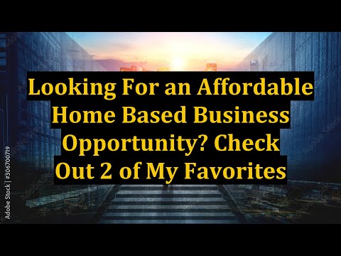 Looking For an Affordable Home Based Business Opportunity? Check Out 2 of My Favorites