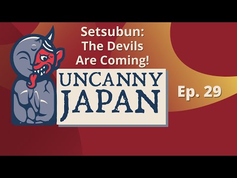 Setsubun: The Devils are Coming! | Uncanny Japan Podcast (Ep. 29)