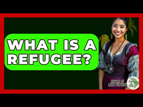 What Is A Refugee? - History Of Latin Cultures