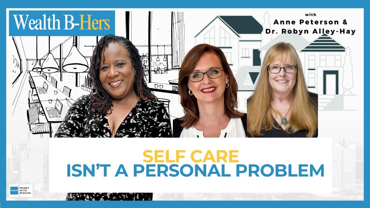 Radical Self Care for Women Who Carry Everything with Anne Peterson &  Dr. Robyn Alley-Hay