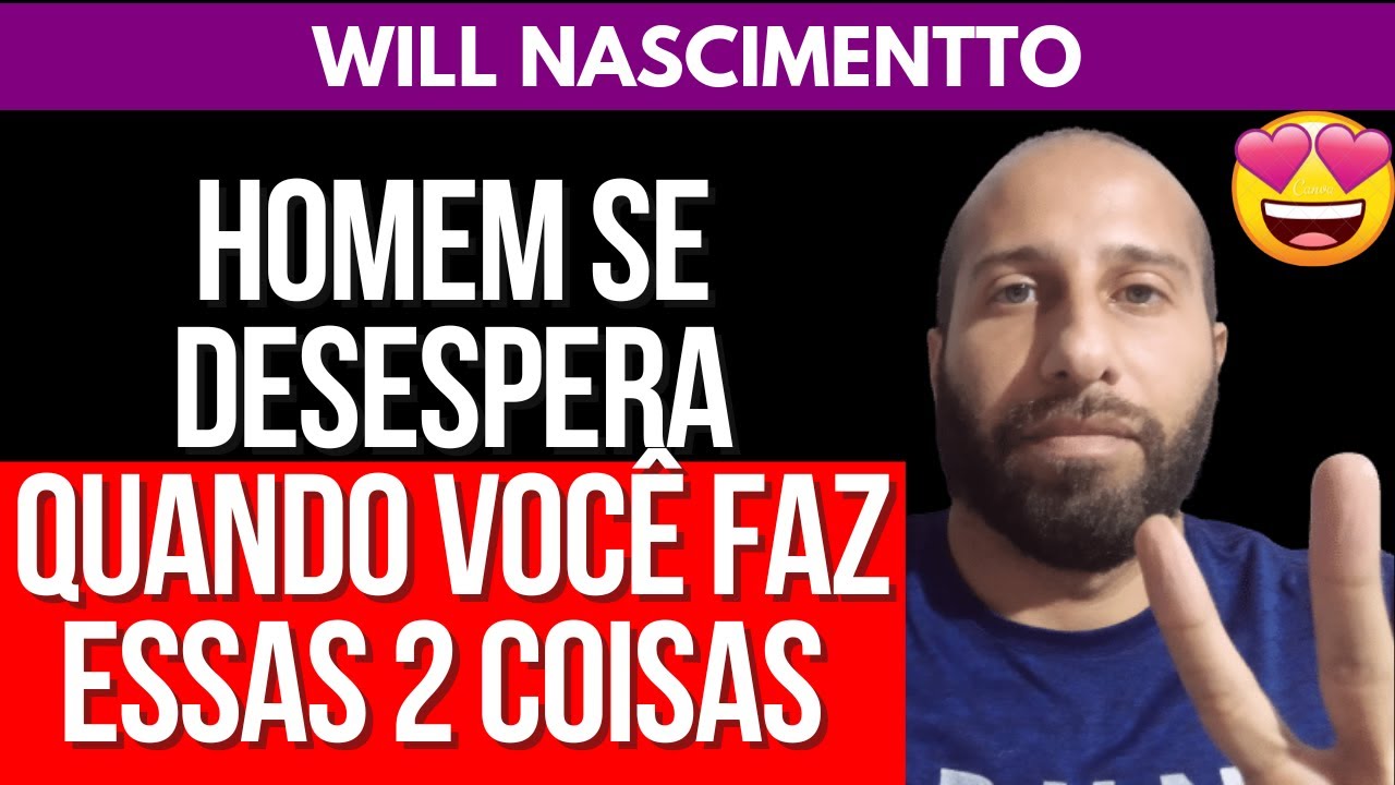 HOMEM SE DESESPERA QUANDO VOCÊ FAZ ESSAS 2 COISAS | Will Nascimentto