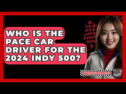 Who Is the Pace Car Driver for the 2024 Indy 500? - The Racing Xpert