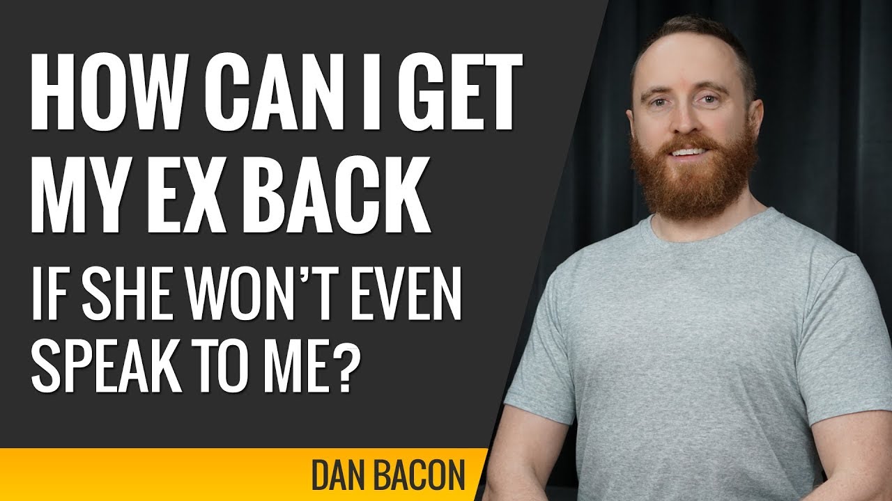 How Can I Get My Ex Back if She Won't Even Speak to Me?