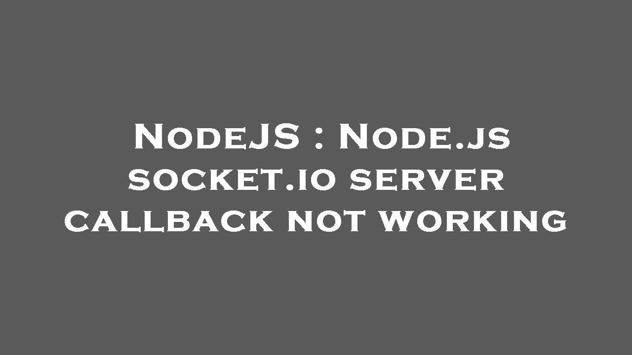 NodeJS : Node.js socket.io server callback not working