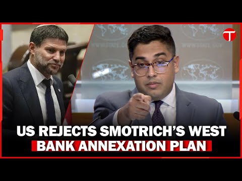 US Slams Smotrich’s West Bank Annexation Comments | Reaffirms Two-State Solution Commitment