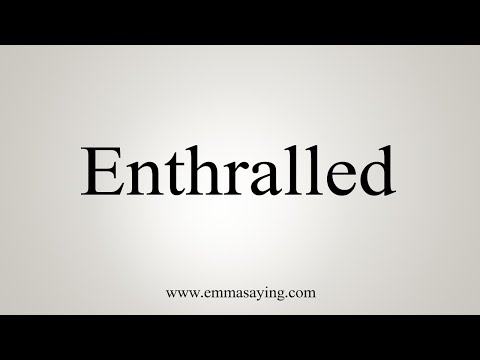 How To Say Enthralled