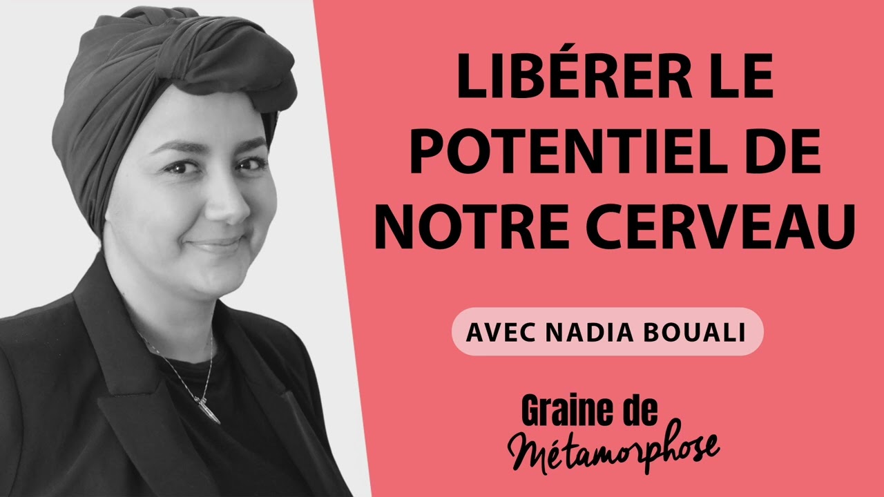 Podcast | Nadia Bouali : libérer le potentiel de notre cerveau
