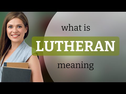 Lutheran — LUTHERAN meaning