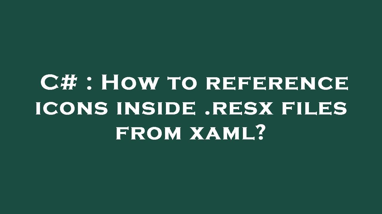 C# : How to reference icons inside .resx files from xaml?