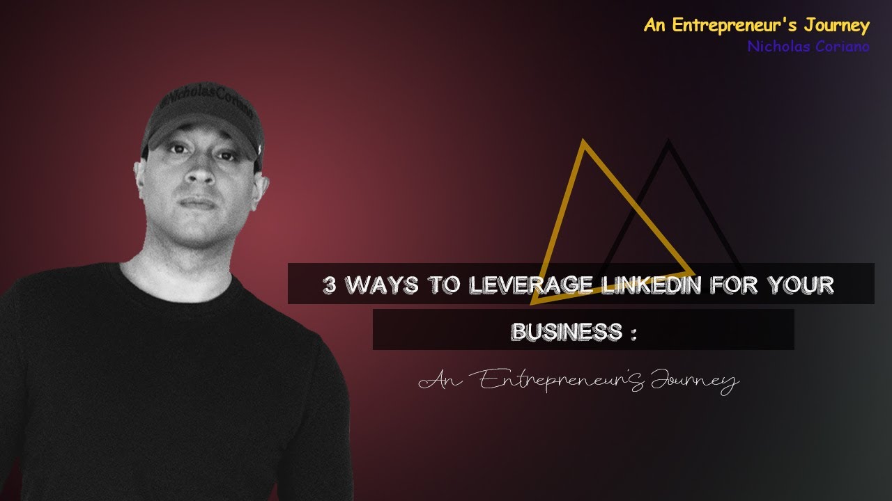 3 Ways To Leverage LinkedIn For Your Business : An Entrepreneur's Journey