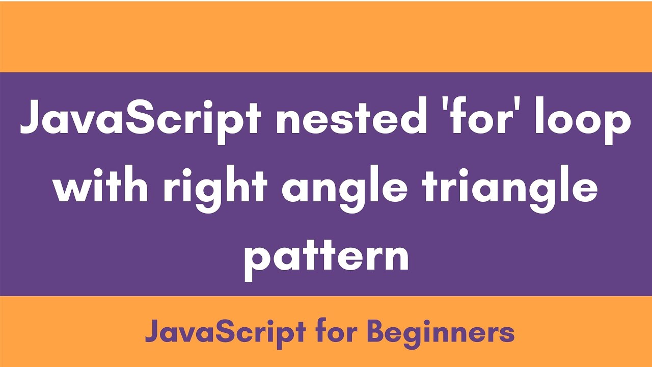 JS nested for loop | How to draw right angle triangle pattern | JavaScript Tutorial for Beginners