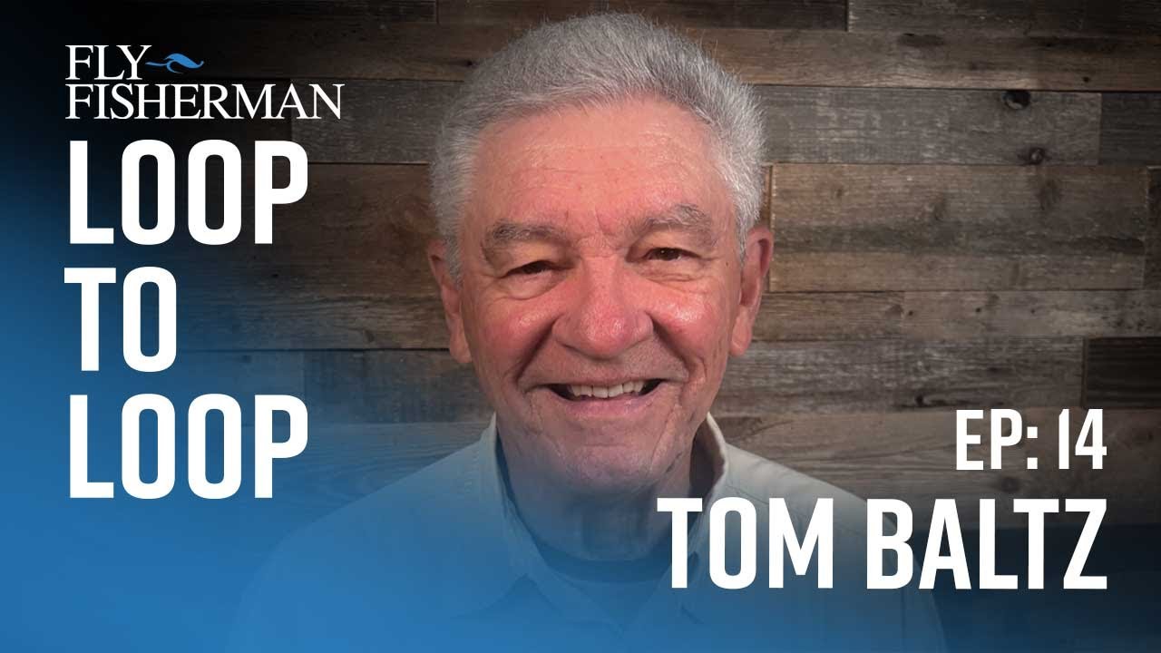 Tom Baltz on fly tying, fly-fishing history, and using the right rig to present flies