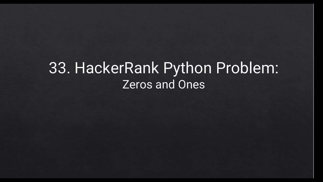 33. HackerRank Python Problem: Zeros and Ones