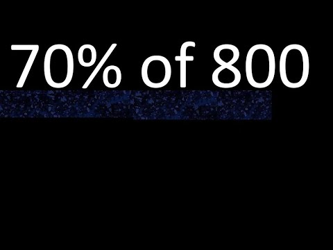 70% of 800 , percentage of a number . 70 percent of 800 . procedure