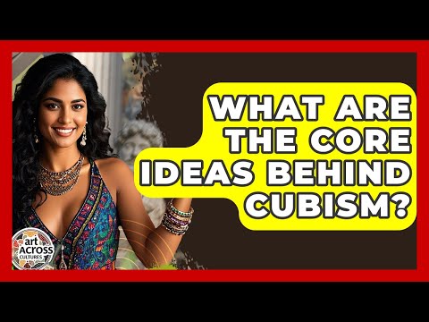 What Are The Core Ideas Behind Cubism? - Art Across Cultures
