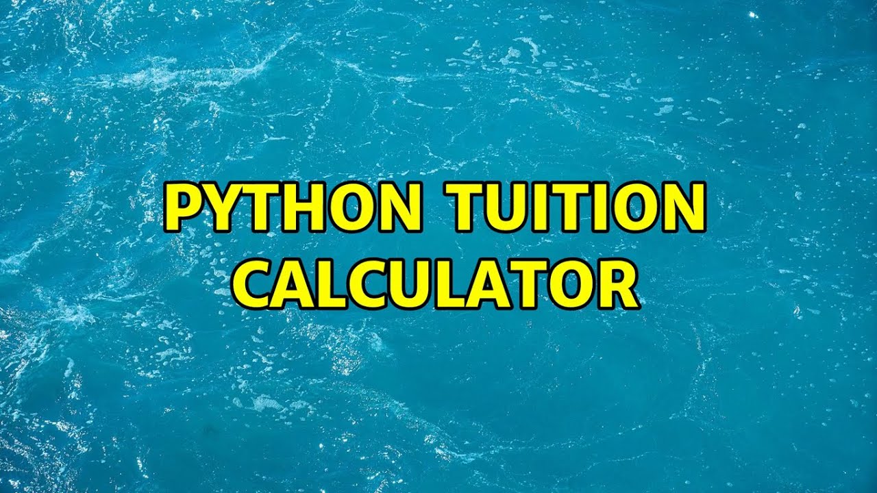Python tuition calculator (2 Solutions!!)