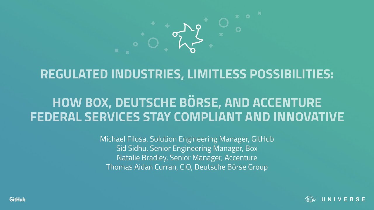 Regulated industries, limitless possibilities - GitHub Universe 2017