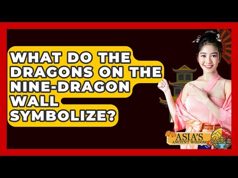 What Do The Dragons On The Nine-Dragon Wall Symbolize? - Asia's Ancient Wisdom