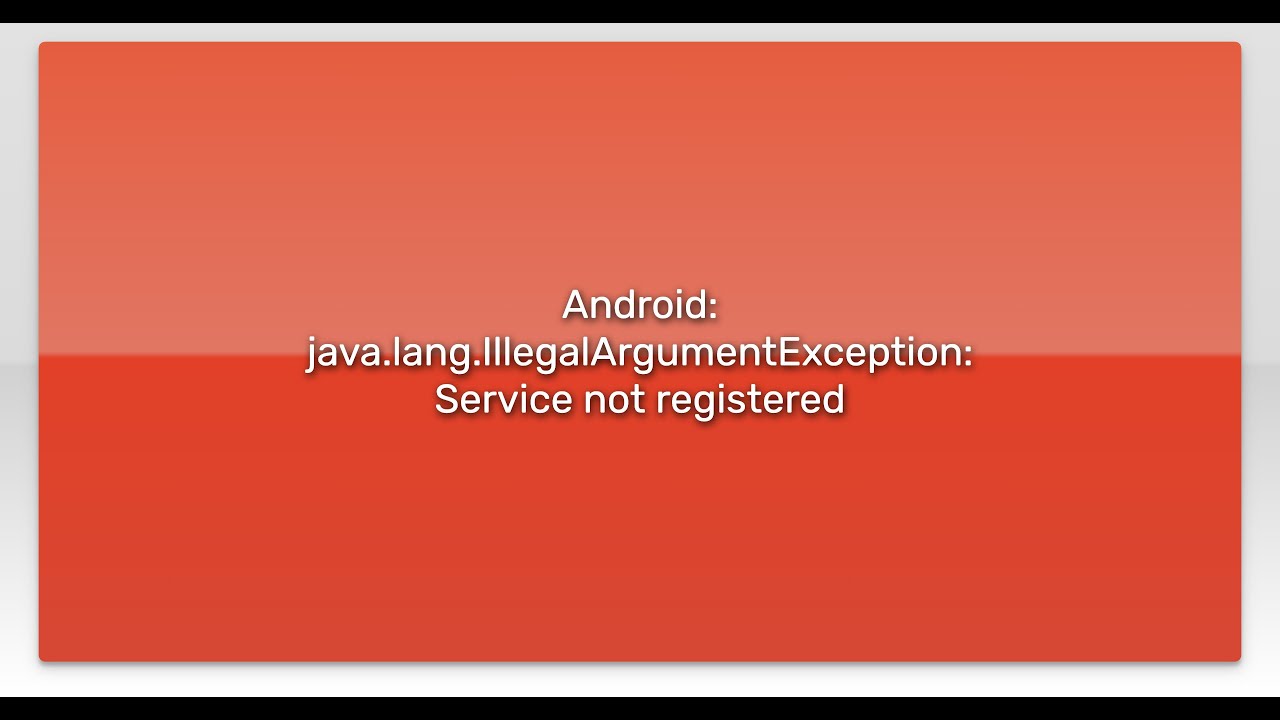 Android: java.lang.IllegalArgumentException: Service not registered