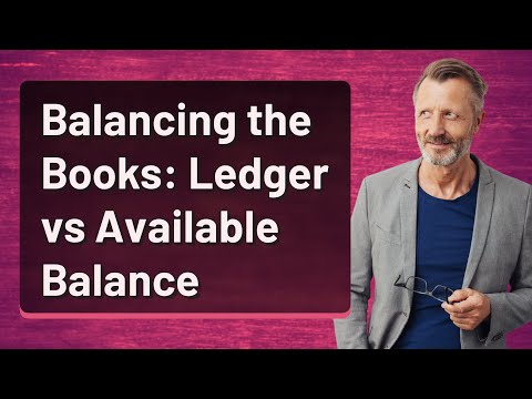 Balancing the Books: Ledger vs Available Balance
