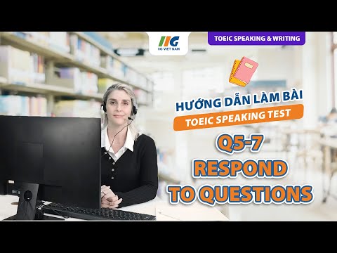 Bài mẫu TOEIC Speaking Question 5-7: Respond To Questions| Hướng dẫn thi TOEIC Speaking IIG Việt Nam