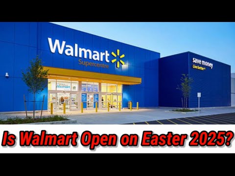 Is Walmart Open on Easter? Full List of Store Hours & Closures for 2025