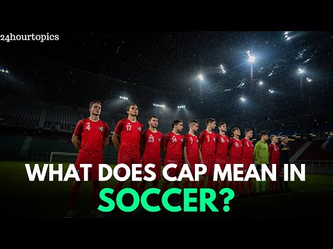 The Secret Meaning of 'CAP' in Soccer - Revealed!