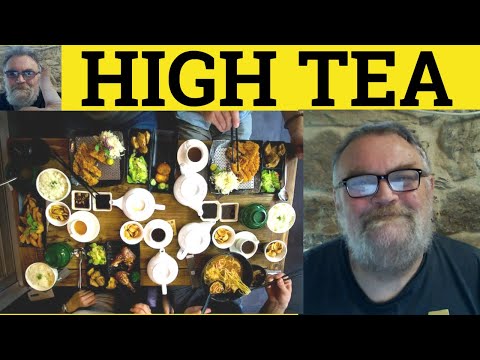 🔵 High Tea Meaning - High Tea Defined - Lunch Luncheon Dinner Tea High Tea Supper Dinner UK Culture