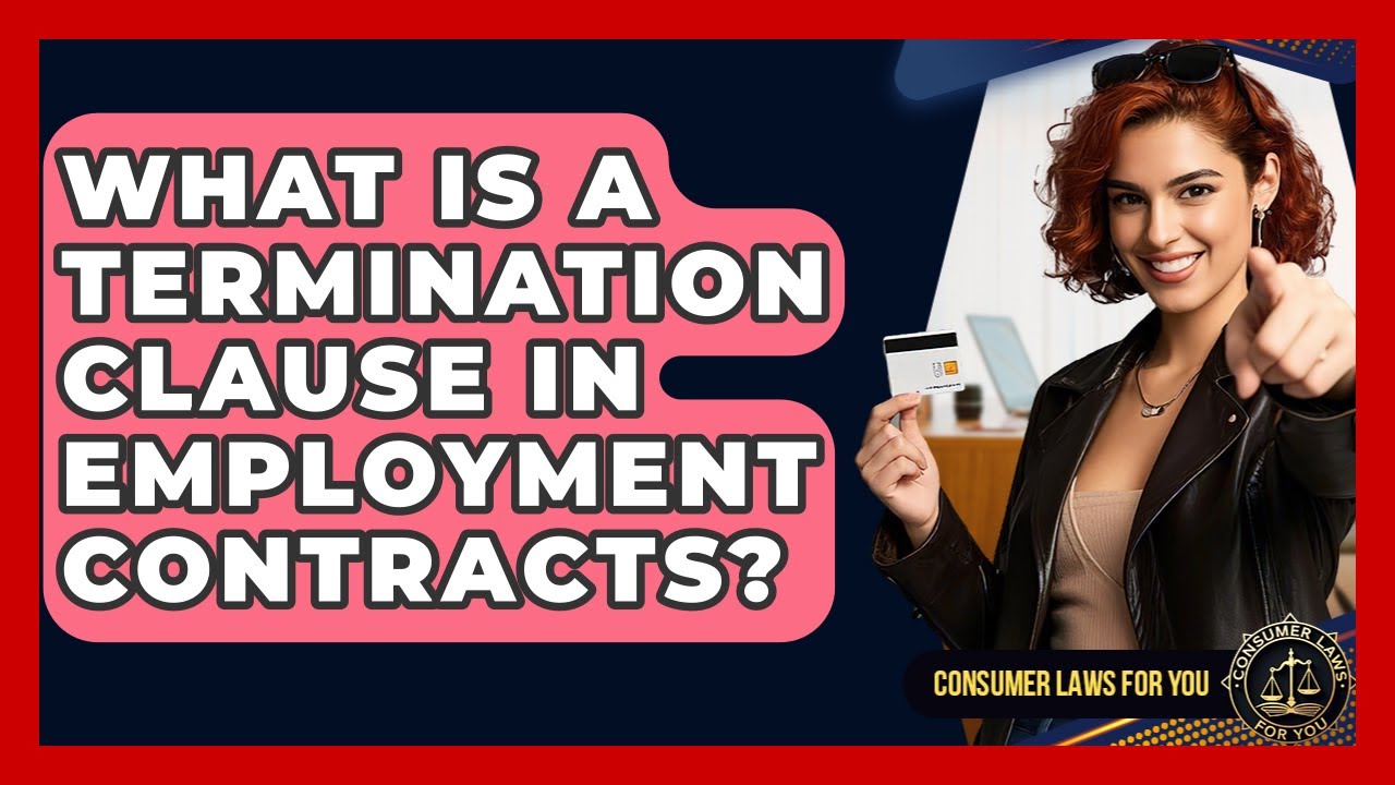 What Is A Termination Clause In Employment Contracts? - Consumer Laws For You