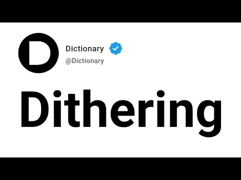 Dithering Meaning In English