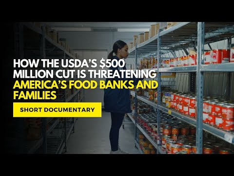 How the USDA’s $500 Million Cut Is Threatening America’s Food Banks and Families