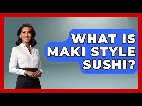What Is Maki Style Sushi? - Japan Past and Present