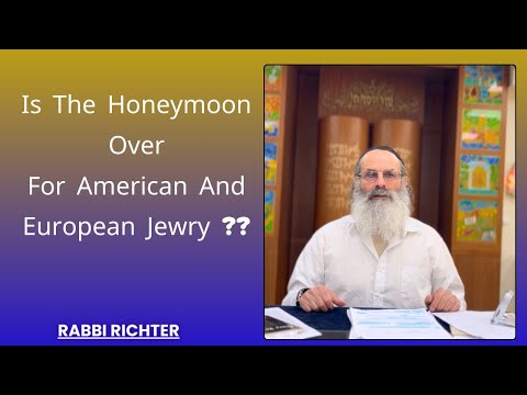Is The Honeymoon Over For American And European Jewry ?? | Rabbi Richter