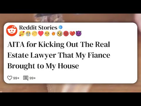 AITA for Kicking Out The Real Estate Lawyer That My Fiance Brought to My House #reddit