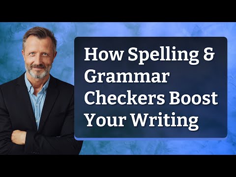 How Spelling & Grammar Checkers Boost Your Writing