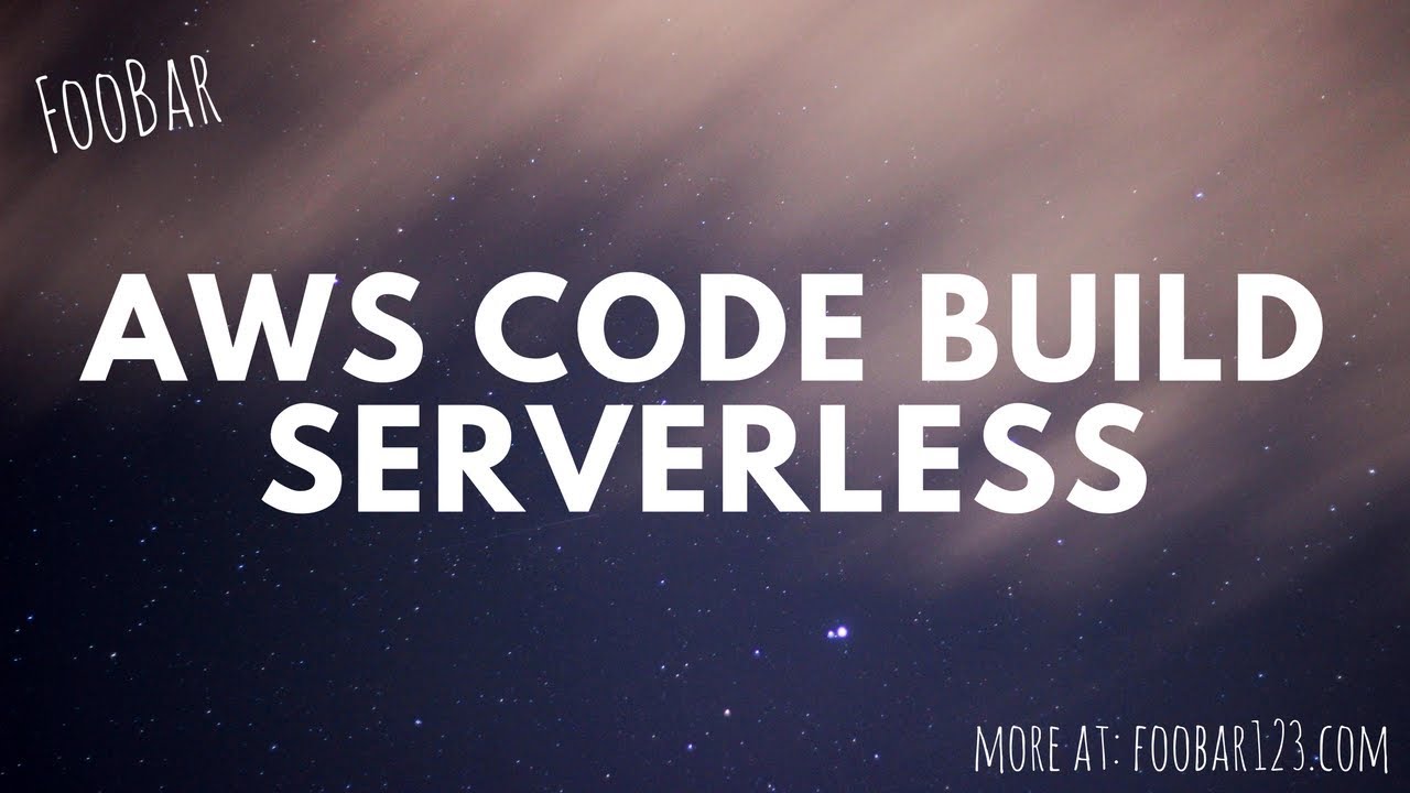 Deploy Serverless Framework project with AWS Code Build  | FooBar