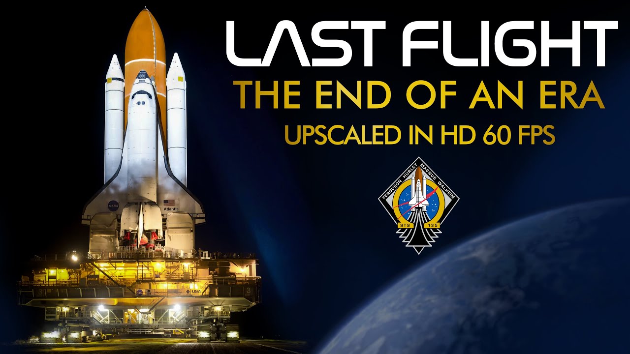 SPACE SHUTTLE - THE LAST MISSION | STS-135 Mission | Upscaled in HD & 60FPS