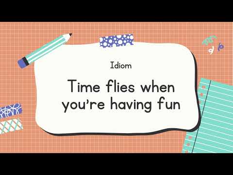 English Idiom | Time flies when you're having fun