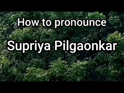 How to Pronounce Supriya Pilgaonkar