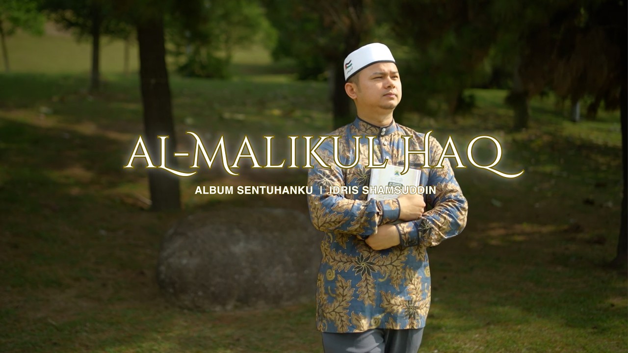 Idris Shamsuddin - Al-Malikul Haq (Official Music Video)