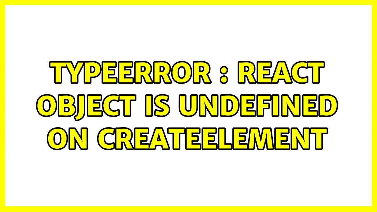 TypeError : React object is undefined on createElement (3 Solutions!!)