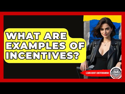 What Are Examples Of Incentives? - Learn About Libertarianism