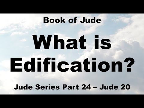 Edification - Building yourself up on your Holy Faith - What it Means to Edify - Why is faith Holy
